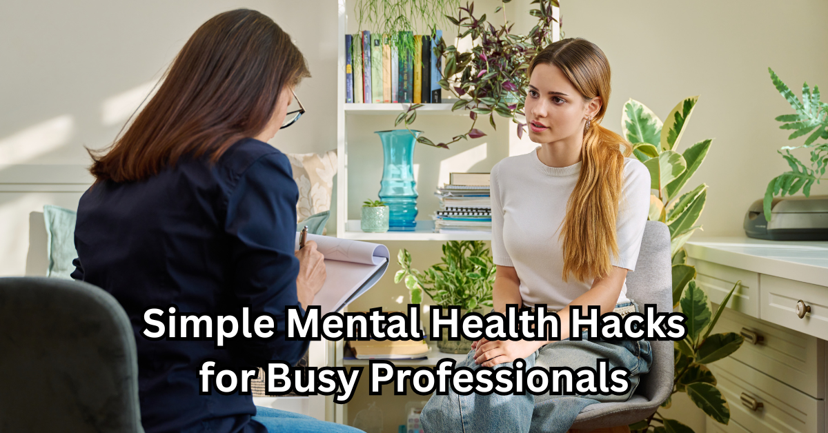 Mental Health Hacks: 10 Tips Every Busy Professional Should Try ...